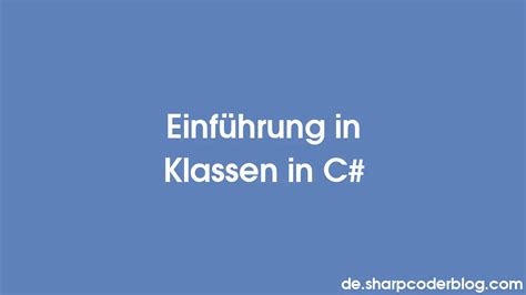Einführung In Klassen In C Sharp Coder Blog