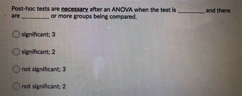Solved Post Hoc Tests Are Necessary After An Anova When The