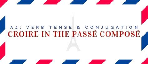 Croire Conjugation In The Passé Composé Language Atlas