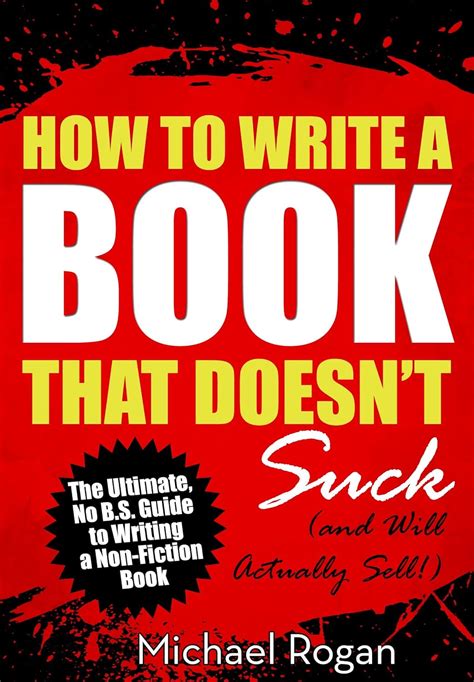 Amazon Com How To Write A Book That Doesn T Suck And Will Actually Sell Your No B S Guide To