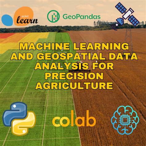 Machine Learning And Geospatial Data Analysis For Precision Agriculture