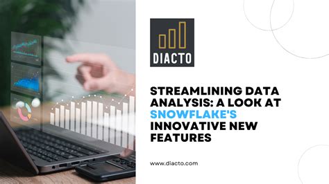 Streamlining Data Analysis A Look At Snowflakes Innovative New Features Diacto