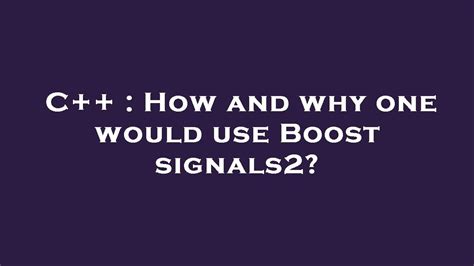 c how and why one would use boost signals2 youtube