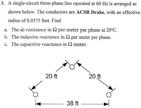 3 A Single Circuit Three Phase Line Operated At 60 Hz Is Arranged As Shown Belowthe Conductors