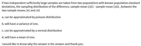 Solved If Two Independent Sufficiently Large Samples Are Taken From