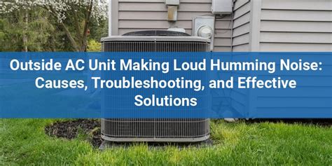 Outside Ac Unit Making Loud Humming Noise Causes Troubleshooting And