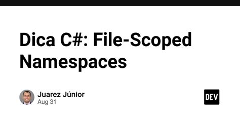 dica c file scoped namespaces dev community