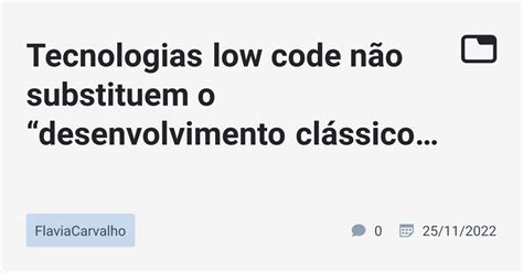 Tecnologias Low Code Não Substituem O Desenvolvimento Clássico” De Software Afirmam Clientes
