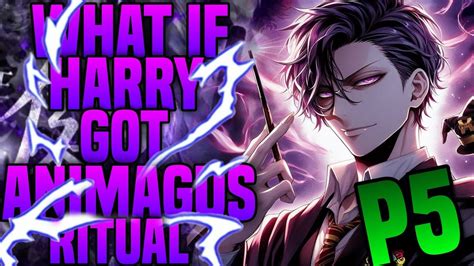 What If Harry Got Animagus Ritual Part 5 Youtube