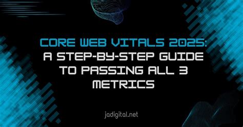 Core Web Vitals 2025 A Step By Step Guide To Passing All 3 Metrics