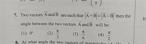 Two Vectors Vec A And Vec B Are Such That Vec A Vec