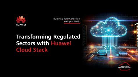 Huawei Cloud Stack To Help Highly Governed Sectors Transform Operations