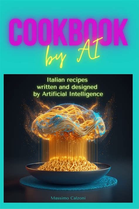 Cookbook By Ai Italian Recipes Written And Designed By Artificial Intelligence Ebook Calzoni