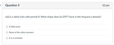 Solved X[n] Is A Delta Train With Period N What Shape Does