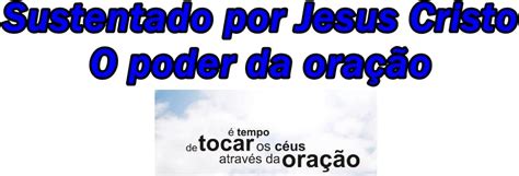 Sustentado Por Jesus Cristo O Poder Da Oração