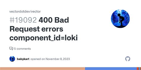 Bad Request Errors Component Id Loki Issue Vectordotdev Vector GitHub