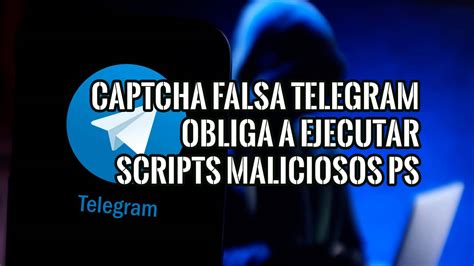 Captcha Falsa En Telegram Obliga Ejecutar Scripts Maliciosos