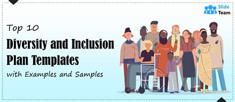 Top 10 Diversity And Inclusion Plan Templates With Examples And Samples