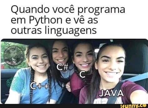 Quando Você Programa Em Python E Vê As Outras Linguagens Ifunny Brazil