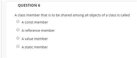 Solved Question 6 Class Member Shared Among Objects Class Called Const Member Reference