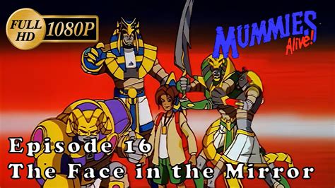 Hd Mummies Alive Ep 16 The Face In The Mirror 1080p Youtube