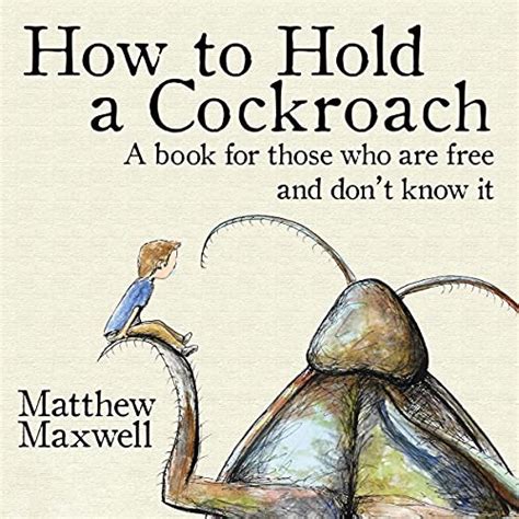 How To Hold A Cockroach A Book For Those Who Are Free And
