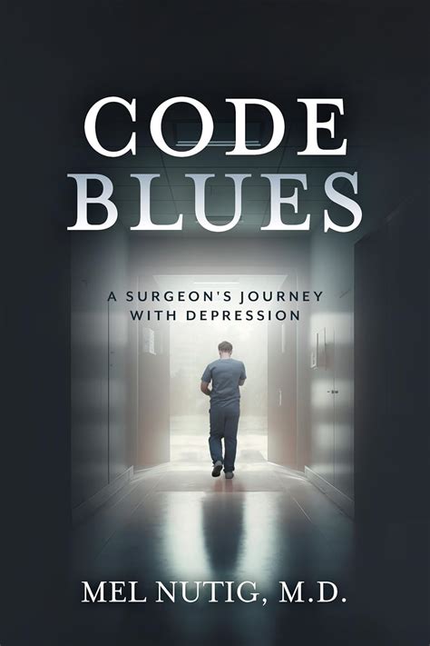 Code Blues A Surgeons Journey With Depression Kindle Edition By