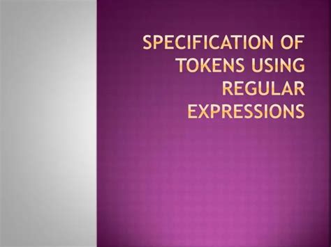 Ppt Specification Of Tokens Using Regular Expressions Powerpoint Presentation Id2602688