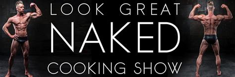 The Look Great Naked Cooking Show 2020