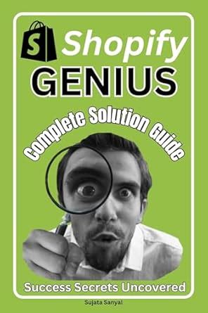 Shopify Genius: Complete Solution Guide- Success Secrets Uncovered eBook : Sanyal, Sujata ...