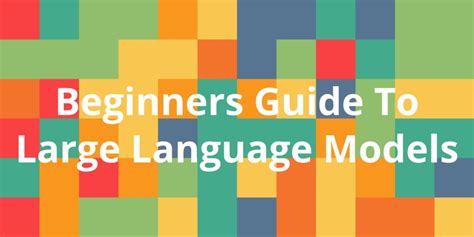 Beginners Guide To Large Language Models Drive Win Grow