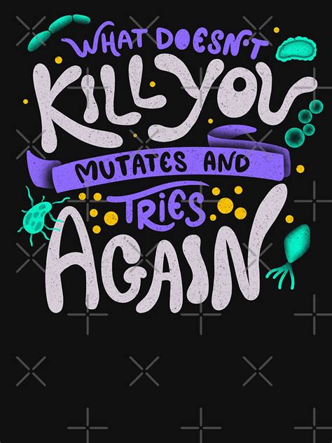 What Doesnt Kill You Mutates And Tries Again By Tobe Fonseca T Shirt For Sale By