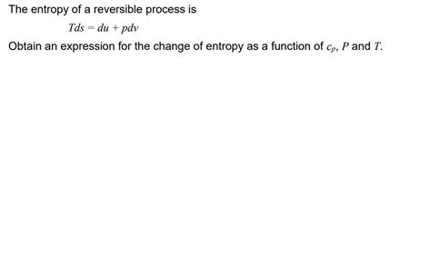 Solved The Entropy Of A Reversible Process Is Tds Du Pdv Chegg
