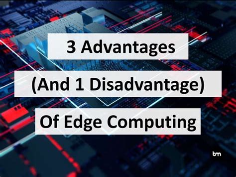 3 advantages and 1 disadvantage of edge computing ppt