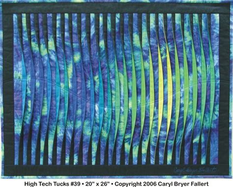 High Tech Tucks 39 Copyright 2006 © Art Quilt By Caryl Bryer Fallert
