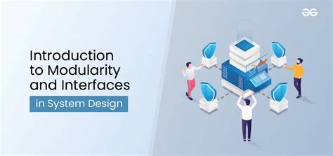 Modularity And Interfaces In System Design Geeksforgeeks