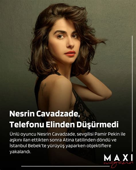 Maximagazin Ünlü Oyuncu Nesrin Cavadzade Sevgilisi Pamir Pekin Ile