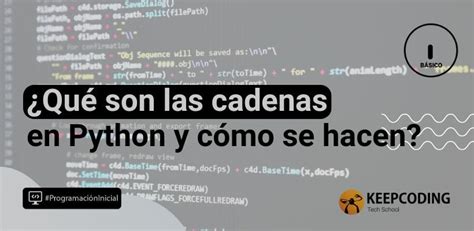 Cadenas en Python Aprende qué son y cómo hacerlas