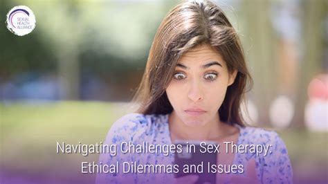 Navigating Challenges In Sex Therapy Ethical Dilemmas And Issues