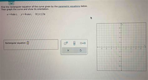 Solved Find The Rectangular Equation Of The Curve Given By The Parametric Equations Below Then