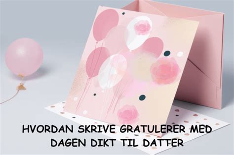 Hvordan Skrive Gratulerer Med Dagen Dikt Til Datter