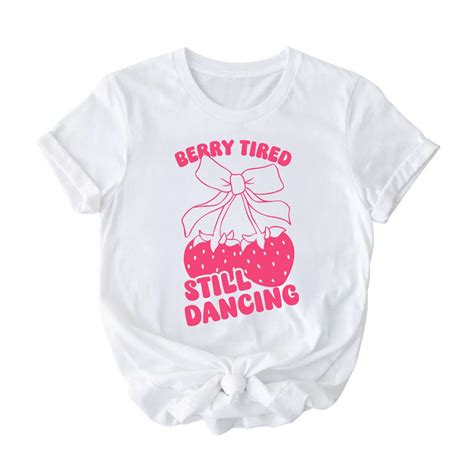 Berry Tired Still Dancing T Shirt Funny Dancer Tee Fabvokab
