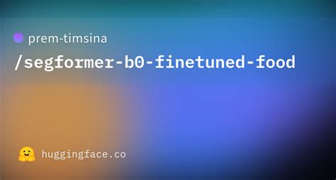 Prem Timsinasegformer B0 Finetuned Food · Hugging Face