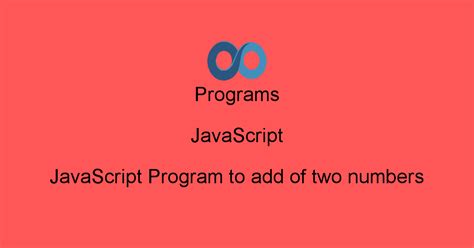 Oodlescoop Javascript Programs Javascript Program To Add Of Two Numbers