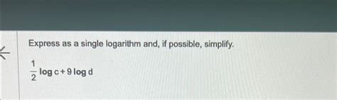 Solved Express As A Single Logarithm And If Possible Chegg