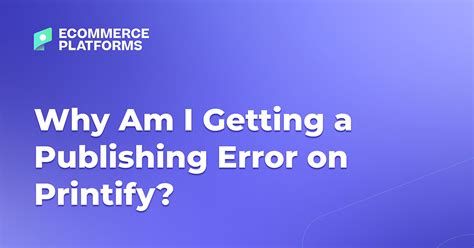 Why Am I Getting A Publishing Error On Printify Ecommerce Platforms