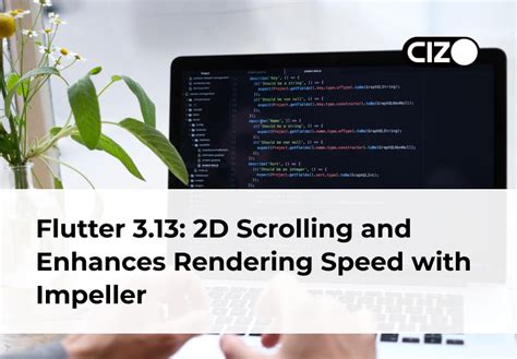 Flutter 313 2d Scrolling And Enhanced Rendering Speed With Impeller