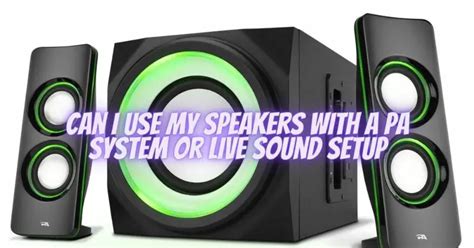 Can I Use My Speakers With A PA System Or Live Sound Setup All For Turntables