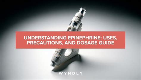 Understanding Epinephrine Uses Precautions And Dosage Guide Wyndly