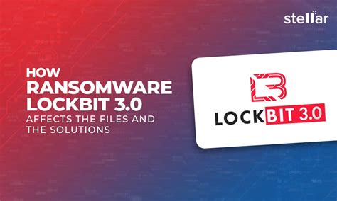 how ransomware lockbit 3 0 affects the files and solutions